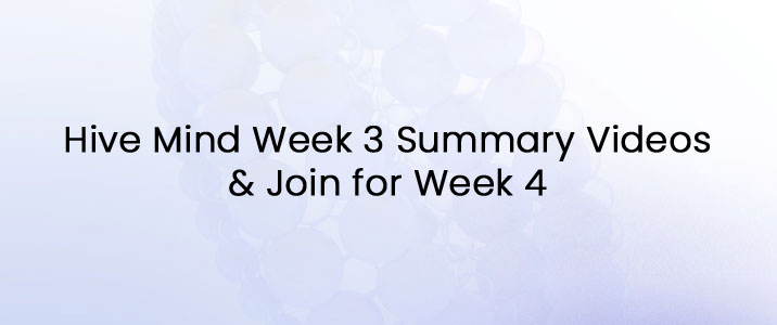 Hive Mind Week 3 Summary Videos & Join for Week 4 - Foresight Institute